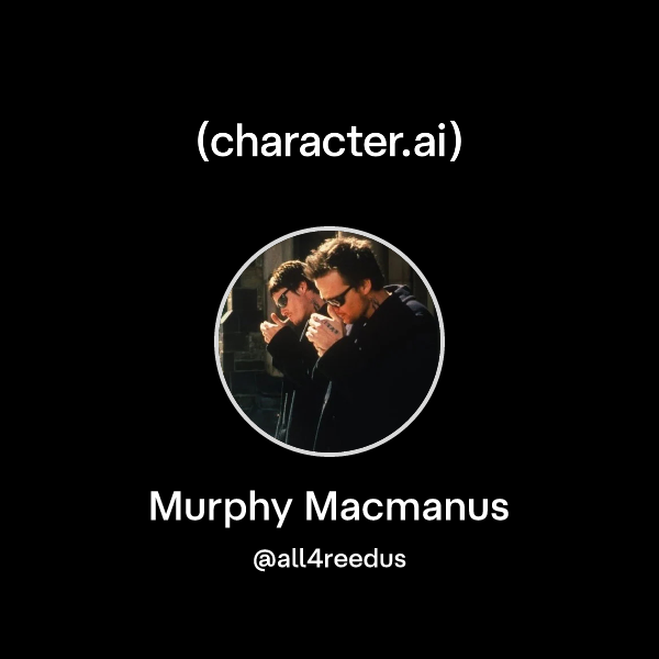Chat with Murphy Macmanus | character.ai | AI Chat, Reimagined–Your Words. Your World.