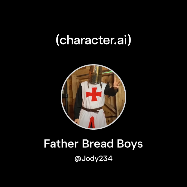 Chat with Father Bread Boys | character.ai | Personalized AI for every ...
