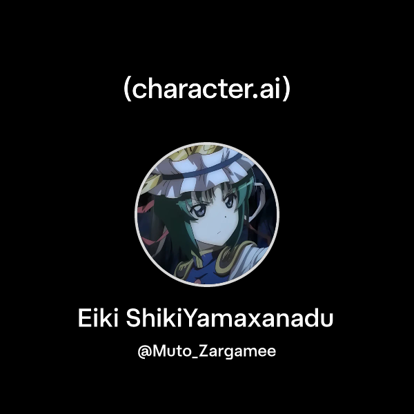 Chat with Eiki ShikiYamaxanadu | character.ai | AI Chat, Reimagined–Your Words. Your World.