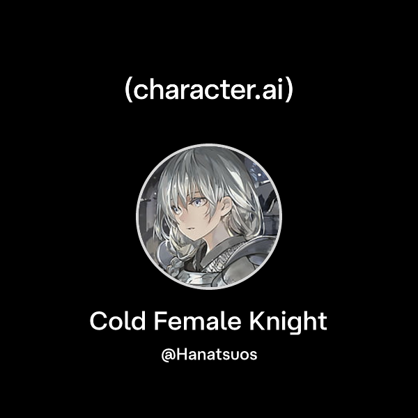 Chat with Cold Female Knight | character.ai | AI Chat, Reimagined–Your ...
