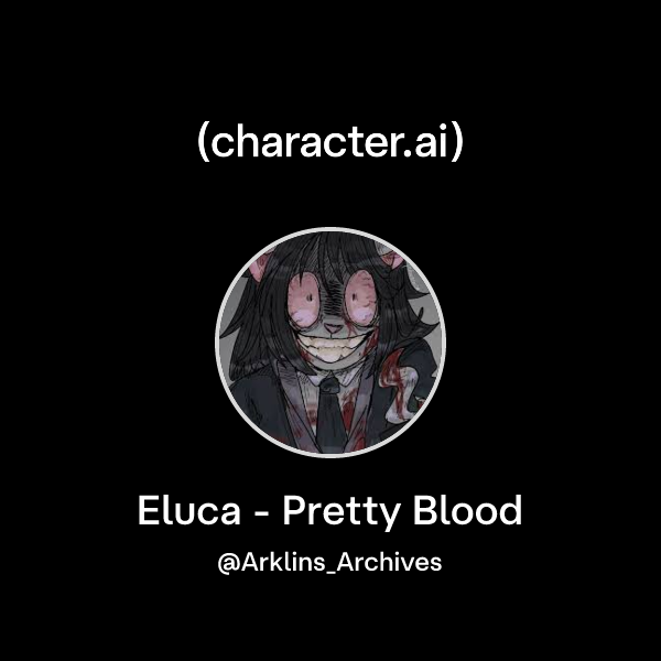 Chat with Eluca - Pretty Blood | character.ai | AI Chat, Reimagined ...