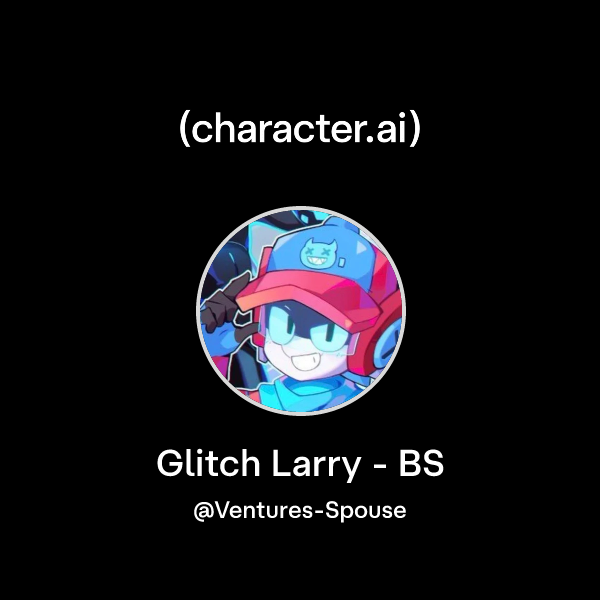 Chat with Glitch Larry - BS | character.ai | AI Chat, Reimagined–Your ...