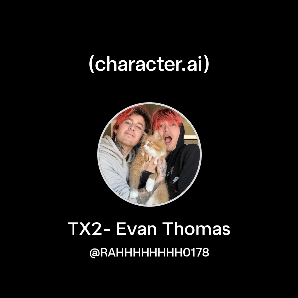 Chat with TX2- Evan Thomas | character.ai | Personalized AI for every moment of your day