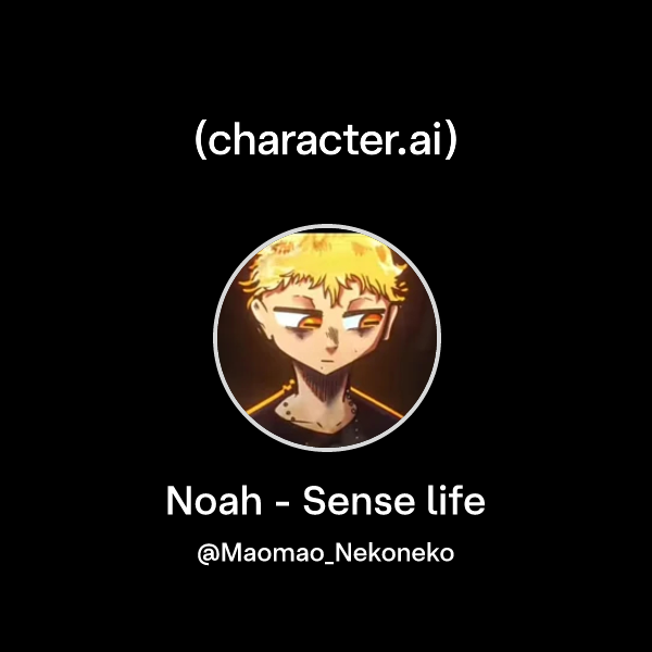Chat with Noah - Sense life | character.ai | AI Chat, Reimagined–Your ...