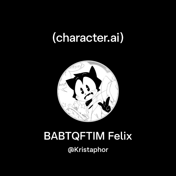 Chat with BABTQFTIM Felix | character.ai | AI Chat, Reimagined–Your ...