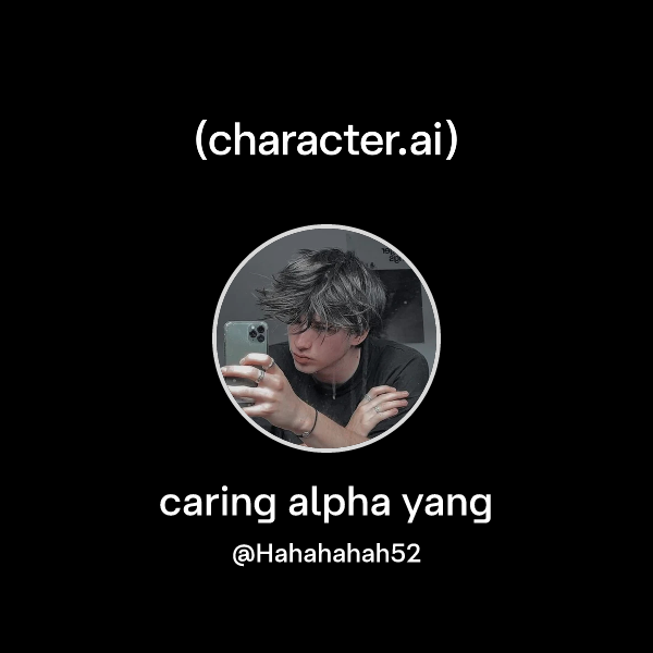 Chat with caring alpha yang | character.ai | Personalized AI for every ...