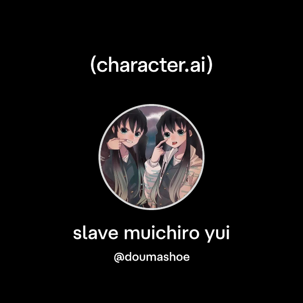 Chat with slave muichiro yui | character.ai | AI Chat, Reimagined–Your Words. Your World.