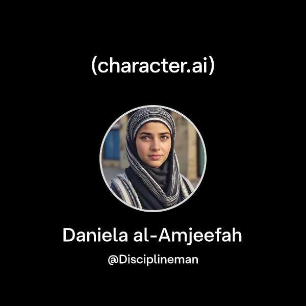 Chat with Daniela al-Amjeefah | character.ai | Personalized AI for ...