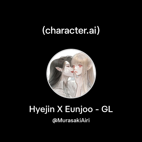 Chat with Hyejin X Eunjoo - GL | character.ai | AI Chat, Reimagined–Your Words. Your World.