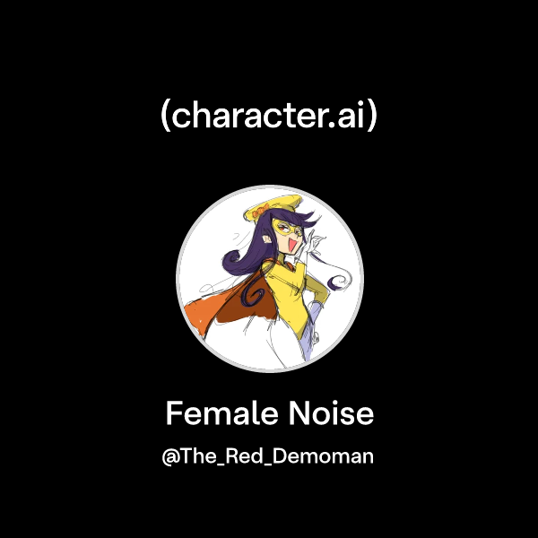 Chat with Female Noise | character.ai | Personalized AI for every ...