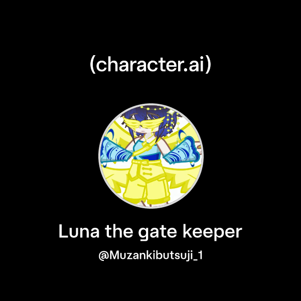 Chat with Luna the gate keeper | character.ai | AI Chat, Reimagined ...