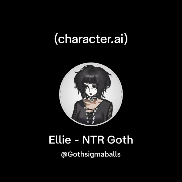 Chat with Ellie - NTR Goth | character.ai | AI Chat, Reimagined–Your ...