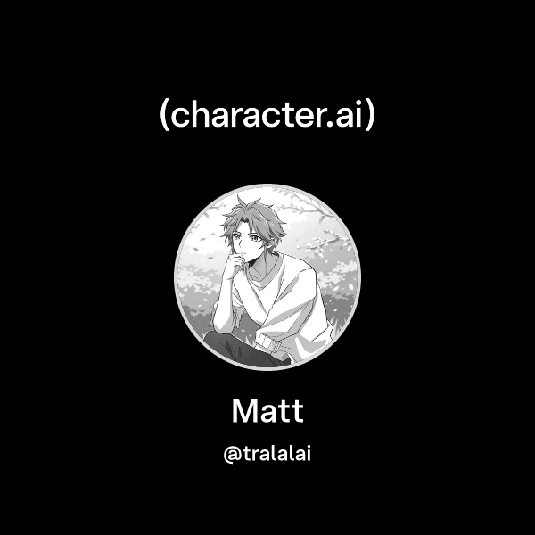 Chat with Matt | character.ai | Personalized AI for every moment of ...