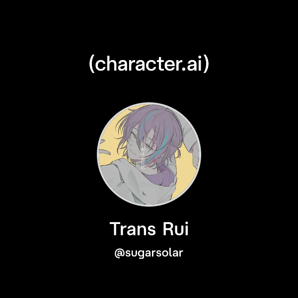 Chat with Trans Rui | character.ai | AI Chat, Reimagined–Your Words ...