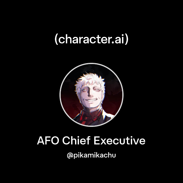 Chat with AFO Chief Executive | character.ai | Personalized AI for every moment of your day