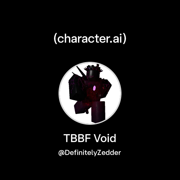 Chat with TBBF Void | character.ai | Personalized AI for every moment ...