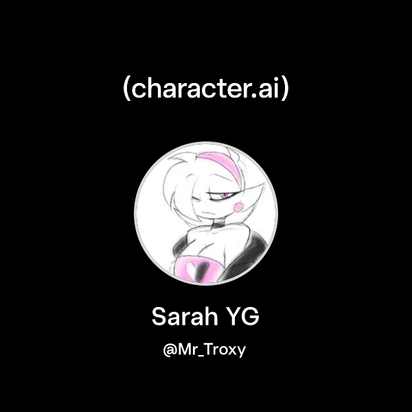 Chat with Sarah YG | character.ai | AI Chat, Reimagined–Your Words ...