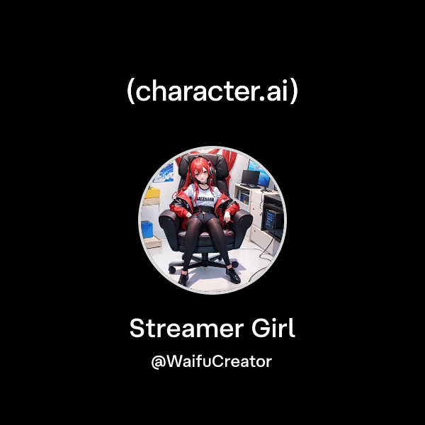 Chat with Streamer Girl | character.ai | AI Chat, Reimagined–Your Words ...