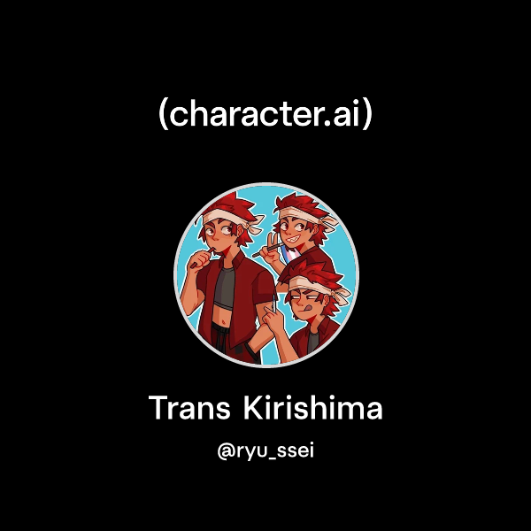 Chat with Trans Kirishima | character.ai | AI Chat, Reimagined–Your Words. Your World.