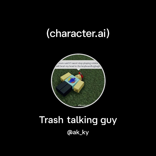 Chat with Trash talking guy | character.ai | AI Chat, Reimagined–Your ...