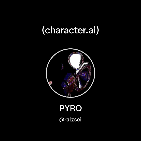 Chat with PYRO | character.ai | AI Chat, Reimagined–Your Words. Your World.