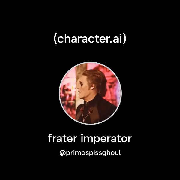 Chat with frater imperator | character.ai | AI Chat, Reimagined–Your ...