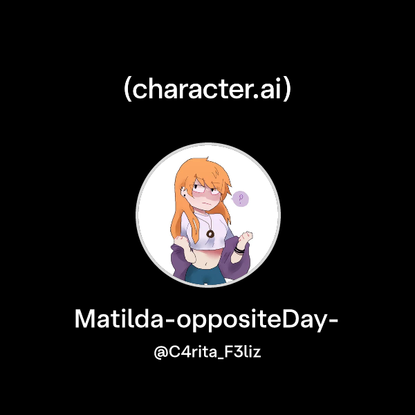 Chat with Matilda-oppositeDay- | character.ai | Personalized AI for ...