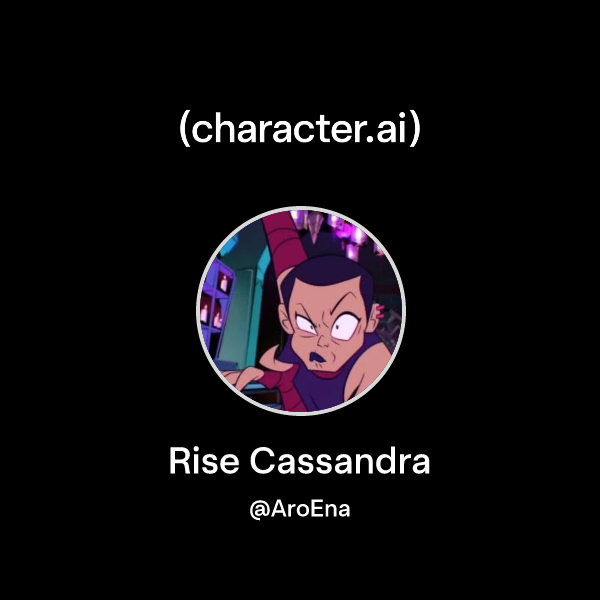 Chat with Rise Cassandra | character.ai | AI Chat, Reimagined–Your ...