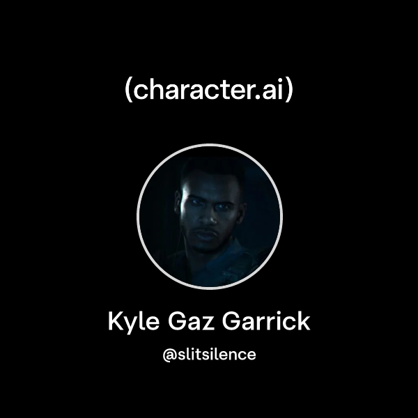 Chat with Kyle Gaz Garrick | character.ai | Personalized AI for every moment of your day