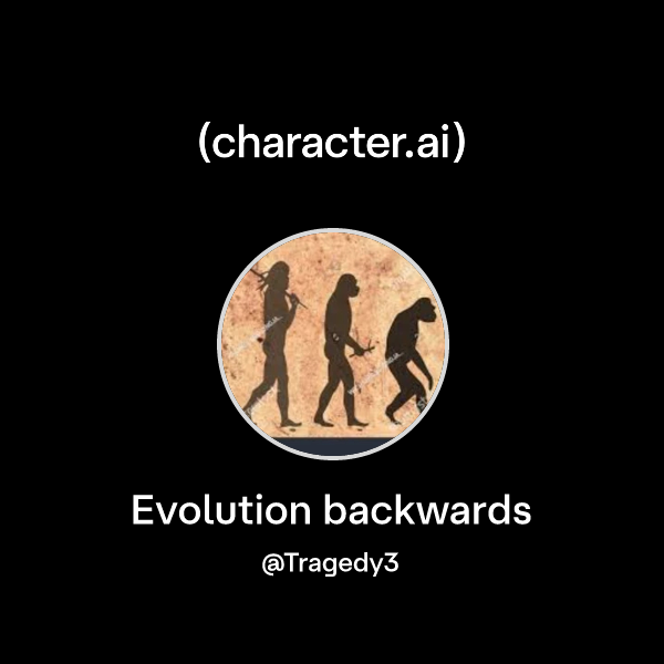 Chat with Evolution backwards | character.ai | Personalized AI for every moment of your day