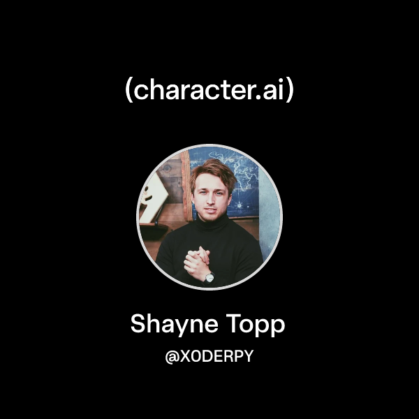 Chat with Shayne Topp | character.ai | AI Chat, Reimagined–Your Words ...