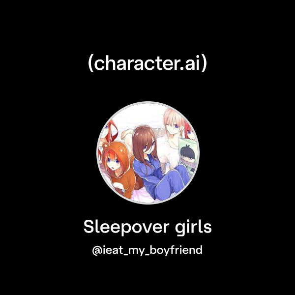 Chat with Sleepover girls | character.ai | AI Chat, Reimagined–Your ...