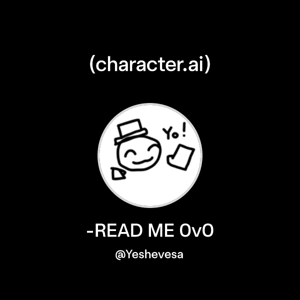Chat with -READ ME 0v0 | character.ai | AI Chat, Reimagined–Your Words. Your World.