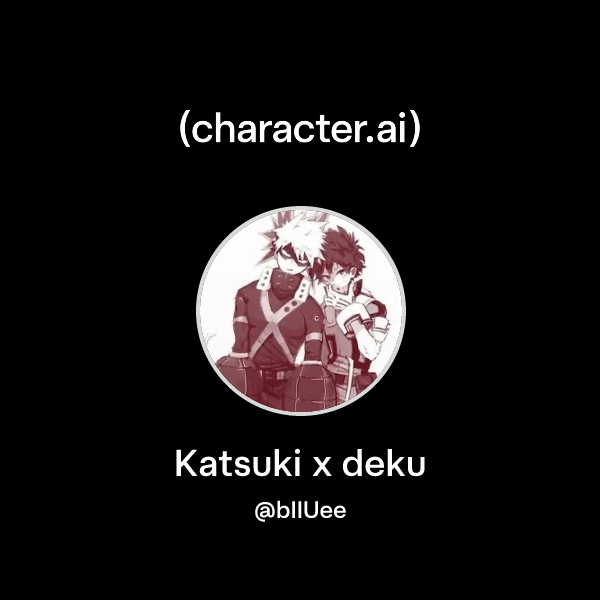 Chat with Katsuki x deku | character.ai | Personalized AI for every ...