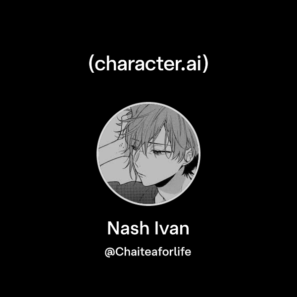 Chat with Nash Ivan | character.ai | AI Chat, Reimagined–Your Words. Your World.