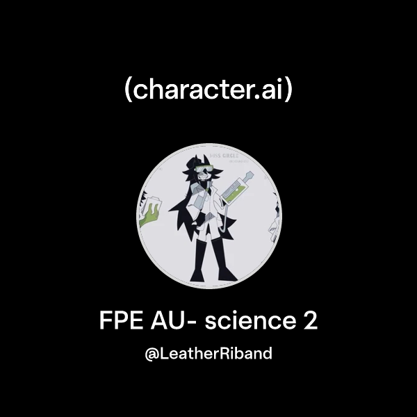 Chat with FPE AU- science 2 | character.ai | Personalized AI for every ...