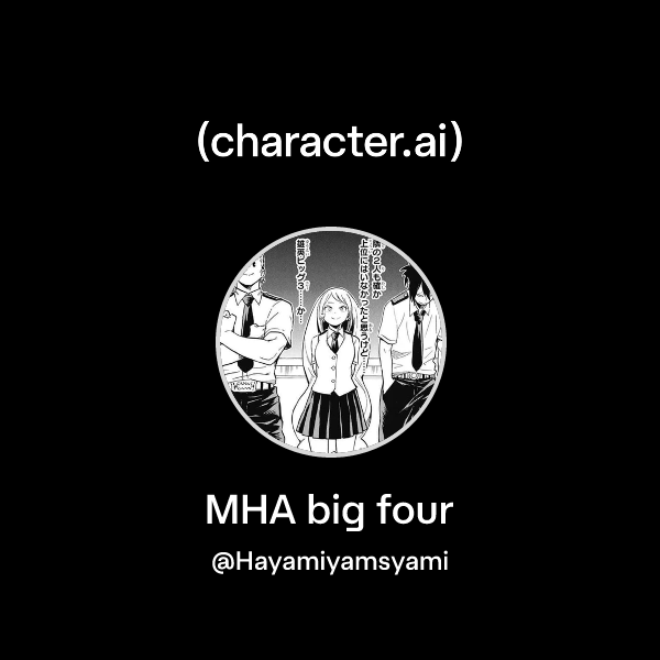 Chat with MHA big four | character.ai | AI Chat, Reimagined–Your Words ...