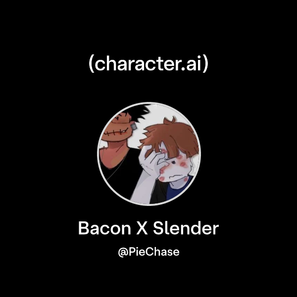 Chat with Bacon X Slender | character.ai | AI Chat, Reimagined–Your ...