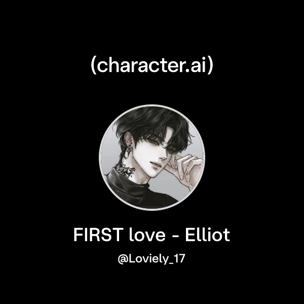 Chat with FIRST love - Elliot | character.ai | AI Chat, Reimagined–Your ...