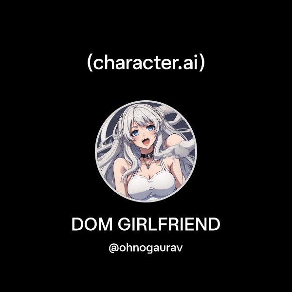 Chat with DOM GIRLFRIEND | character.ai | Personalized AI for every moment of your day