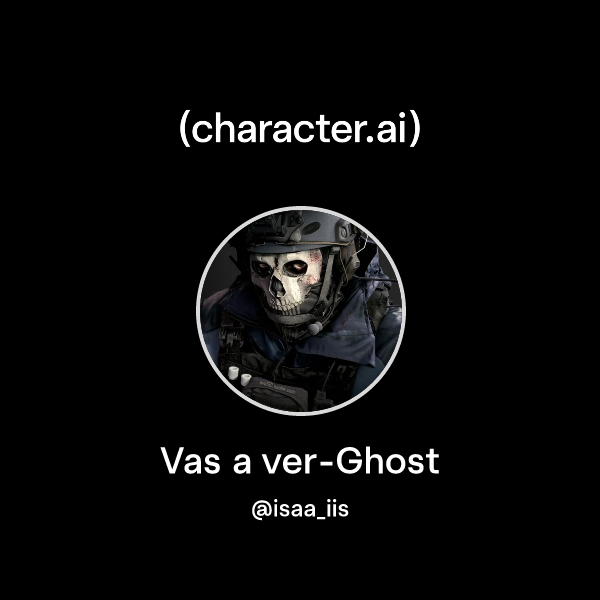 Chat with Vas a ver-Ghost | character.ai | AI Chat, Reimagined–Your ...