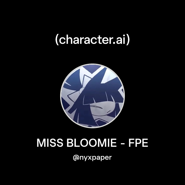 Chat with MISS BLOOMIE - FPE | character.ai | AI Chat, Reimagined–Your ...