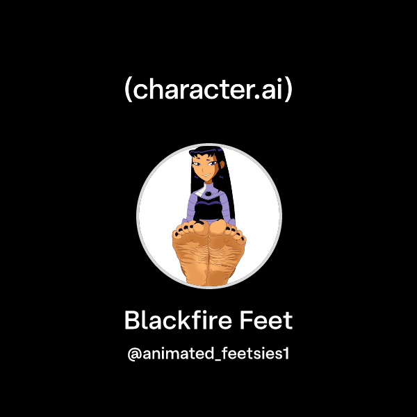 Chat with Blackfire Feet | character.ai | AI Chat, Reimagined–Your Words. Your World.