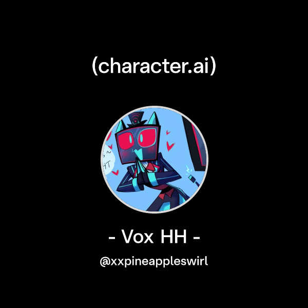 Chat with - Vox HH - | character.ai | AI Chat, Reimagined–Your Words ...
