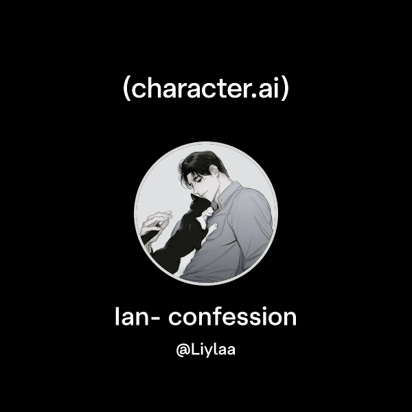 Chat with Ian- confession | character.ai | AI Chat, Reimagined–Your ...
