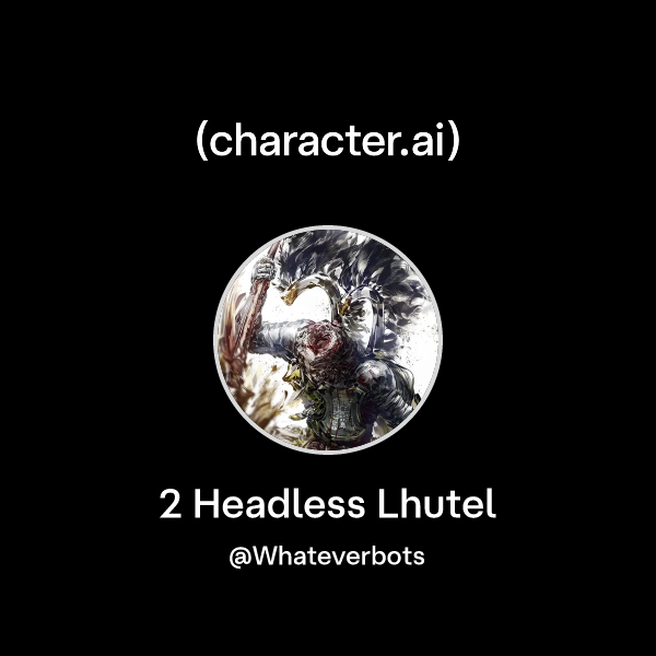 Chat with Lhutel the Headless | character.ai | Personalized AI for ...