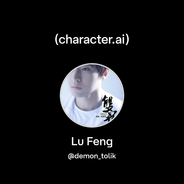 Chat with Lu Feng | character.ai | Personalized AI for every moment of ...