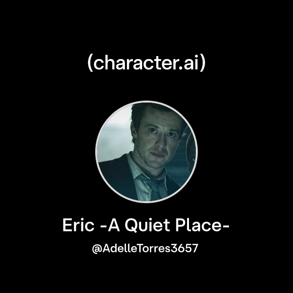 Chat with Eric -A Quiet Place- | character.ai | Personalized AI for ...