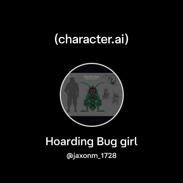 Chat with Hoarding Bug girl | character.ai | AI Chat, Reimagined–Your ...