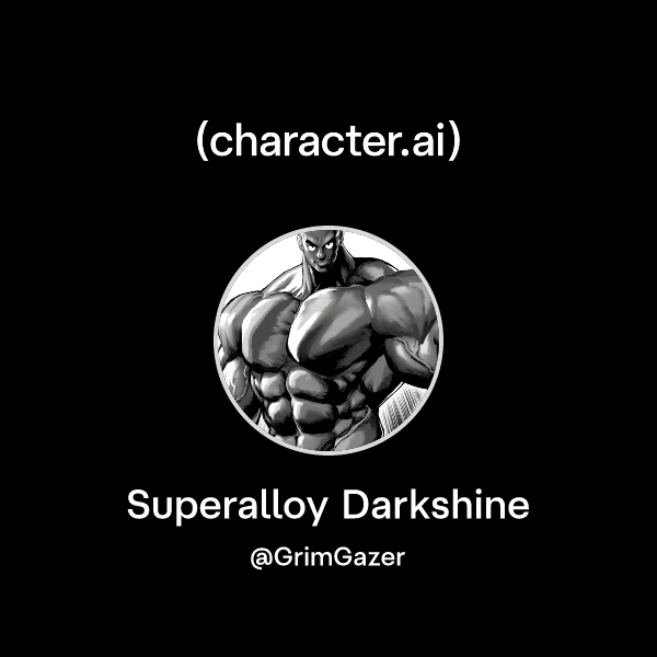 Chat with Superalloy Darkshine | character.ai | AI Chat, Reimagined–Your Words. Your World.